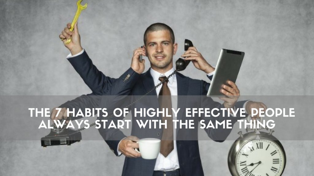 The 7 Habits Of Highly Effective People Always Start With The Same ...